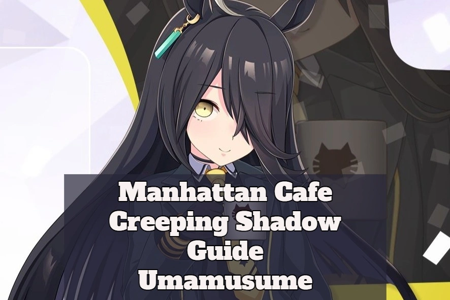 Umamusume Manhattan Cafe Creeping Shadow Guide