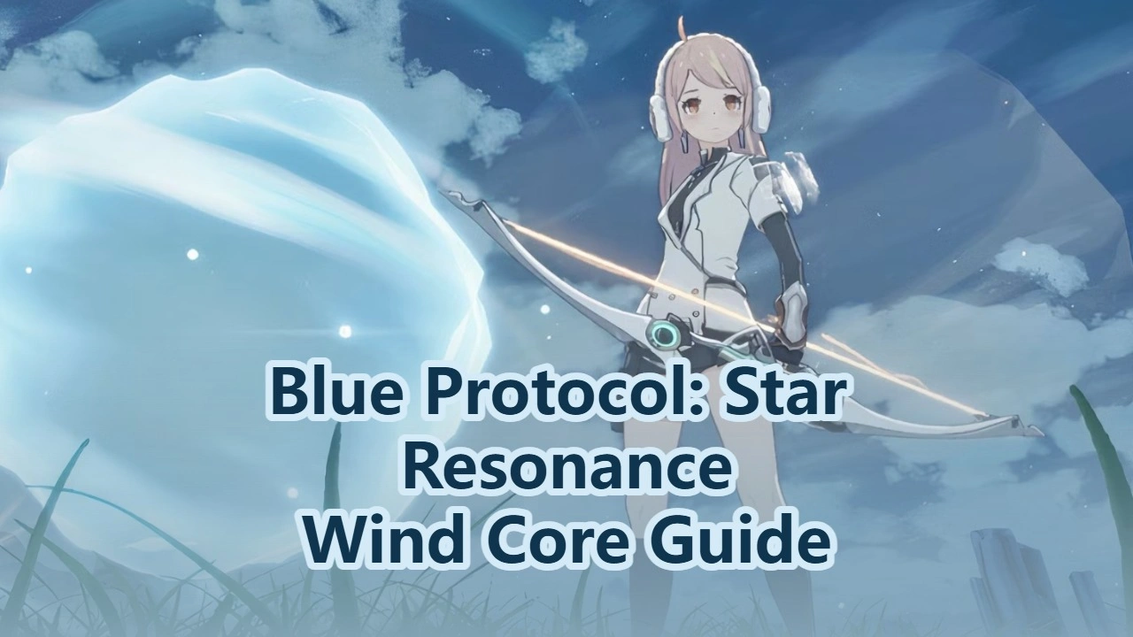 Blue Protocol Star Resonance Wind Core Guide