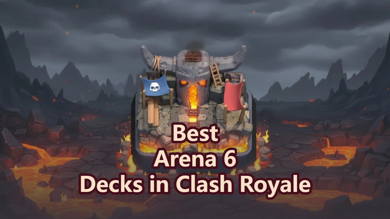 Best Decks to Push Arena 6 in Clash Royale