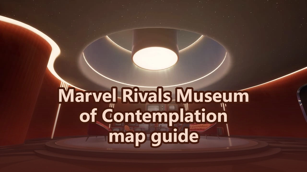 Marvel Rivals Museum of Contemplation Map Guide