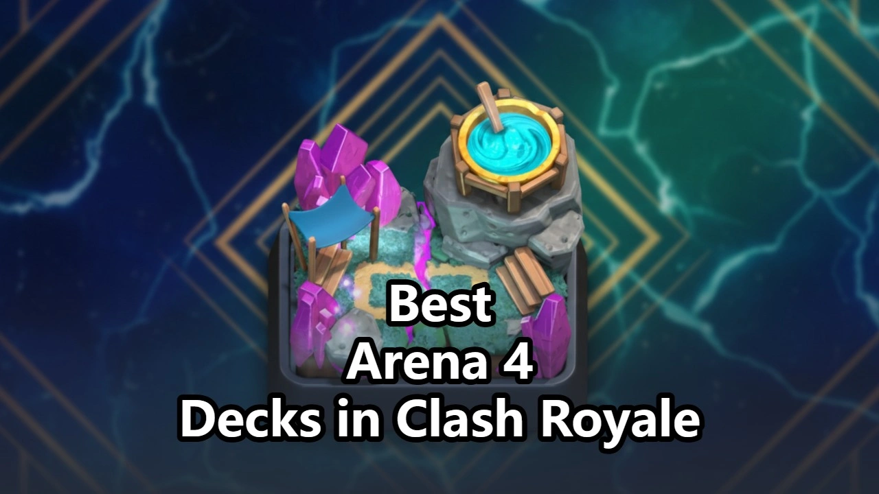 Clash Royale Arena 4: Best Decks to Win More Matches