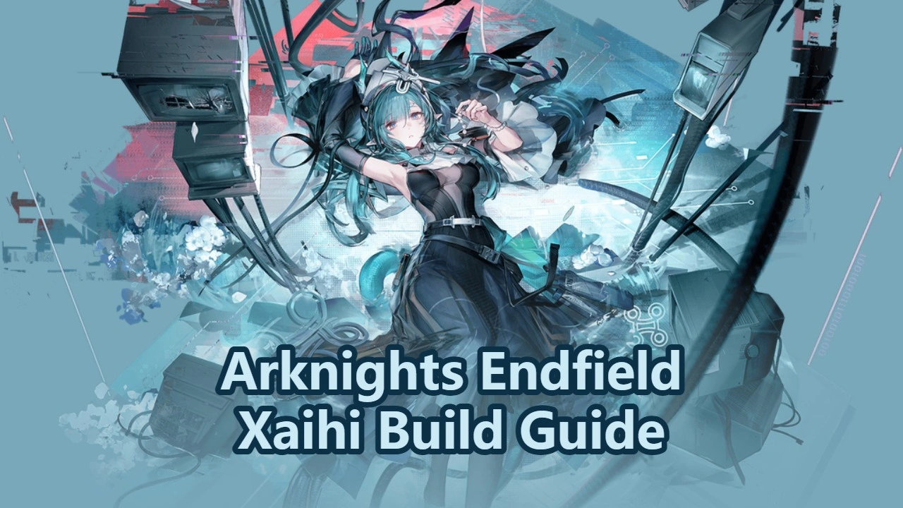 Arknights Endfield Xaihi Build Guide: Weapons, Gears, Teams & More