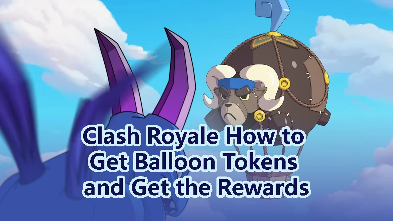 Clash Royale How to Get Balloon Tokens and Get the Rewards