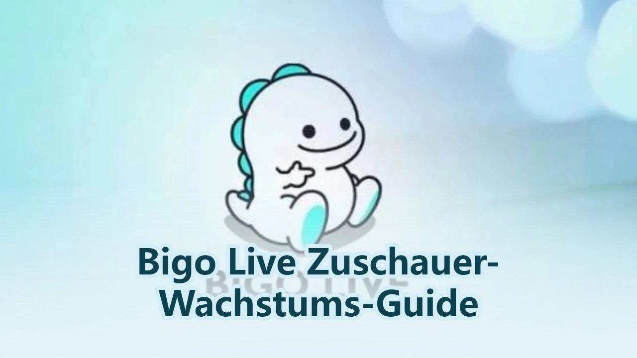 Bigo Live Zuschauer-Wachstums-Guide: Wie du mehr Zuschauer anziehst ...